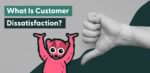 Customer Dissatisfaction: Ways to Prevent Unhappy Customers