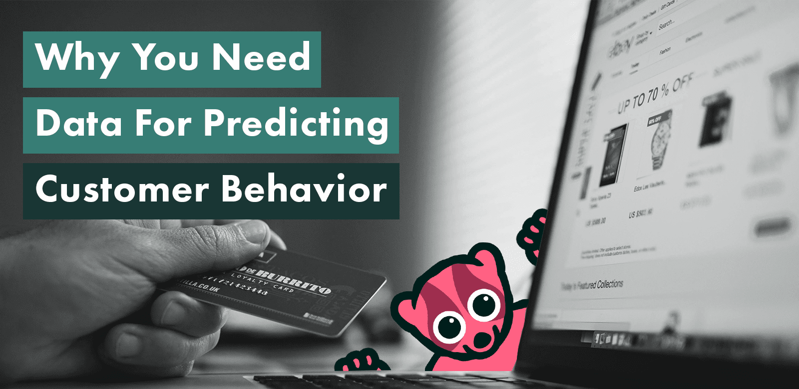 Why You Need Data For Predicting Customer Behavior | Loris